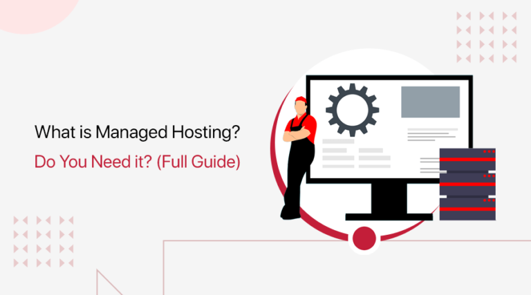 What is Managed Hosting? Do You Need it? (Beginner's Guide)