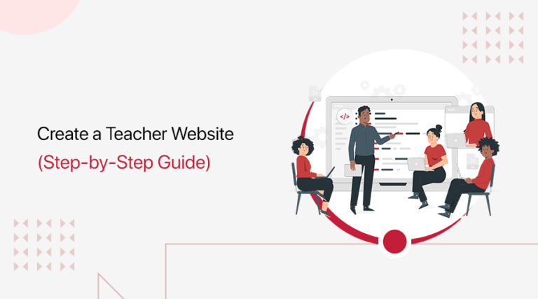 How to Create a Teacher Website? (Easy Guide in 8 Steps)