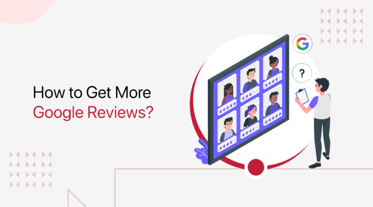 How to Get More Google Reviews for Your Business? (13 Ways)